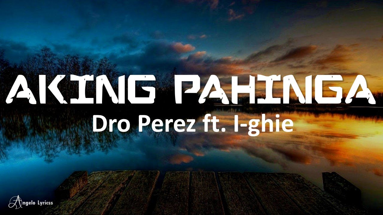 AKING PAHINGA - Dro Perez ft. I-ghie (Lyrics) - YouTube