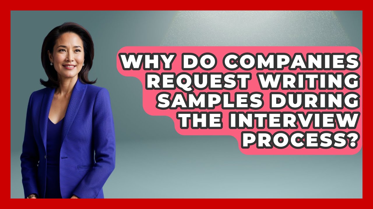 Why Do Companies Request Writing Samples During The Interview Process ...