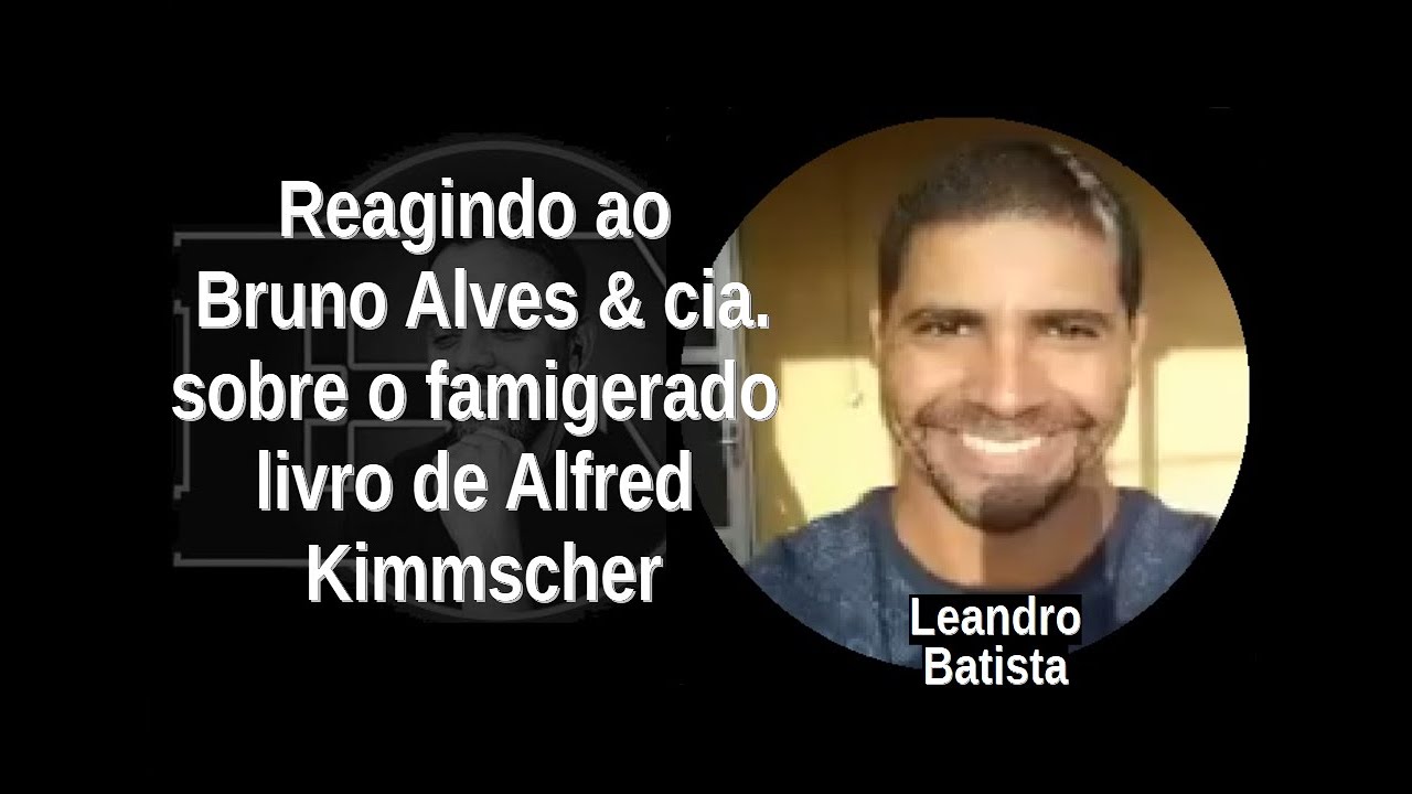 [23] LEANDRO BATISTA: Reagindo ao Bruno Alves & cia. sobre o famigerado livro de Alfred ...