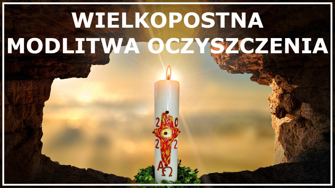 WIELKOPOSTNA MODLITWA OCZYSZCZENIA DO BOGA OJCA WSZECHMOGĄCEGO - YouTube