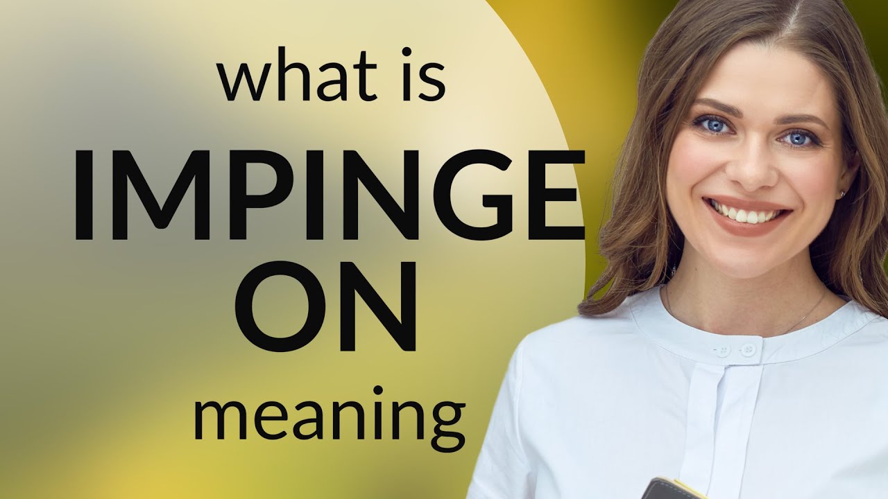 Impinge on — IMPINGE ON definition - YouTube