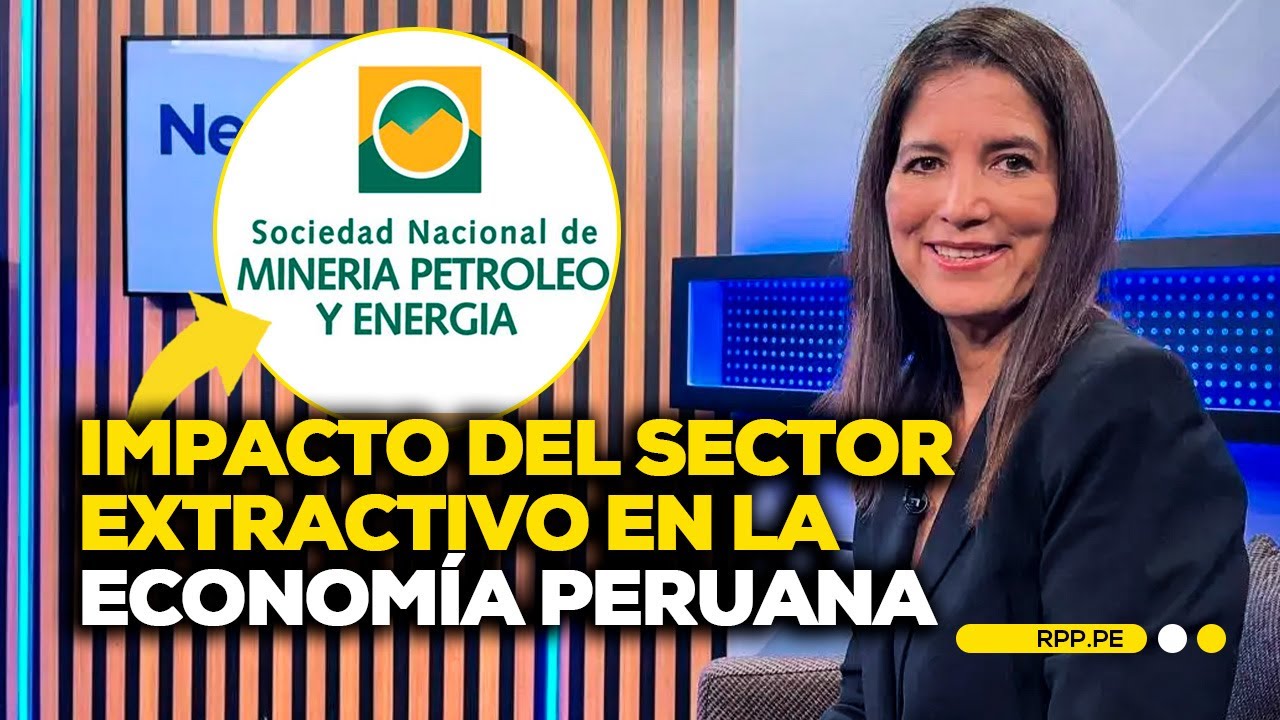 Presidenta de la SNMPE destaca importancia del sector extractivo en ...
