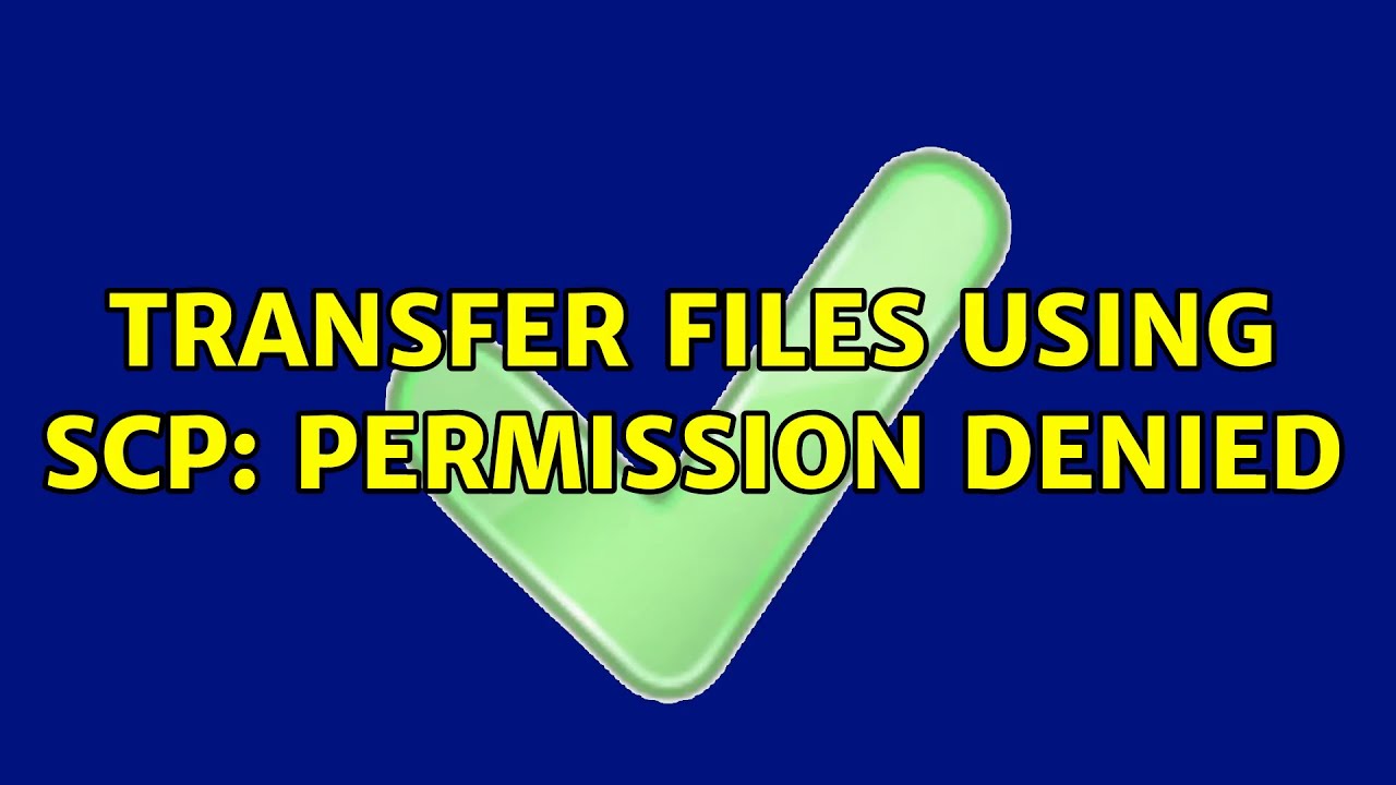 Unix Linux Transfer Files Using Scp Permission Denied 11 Solutions unix-linux-transfer-files-using-scp-permission-denied-11-solutions