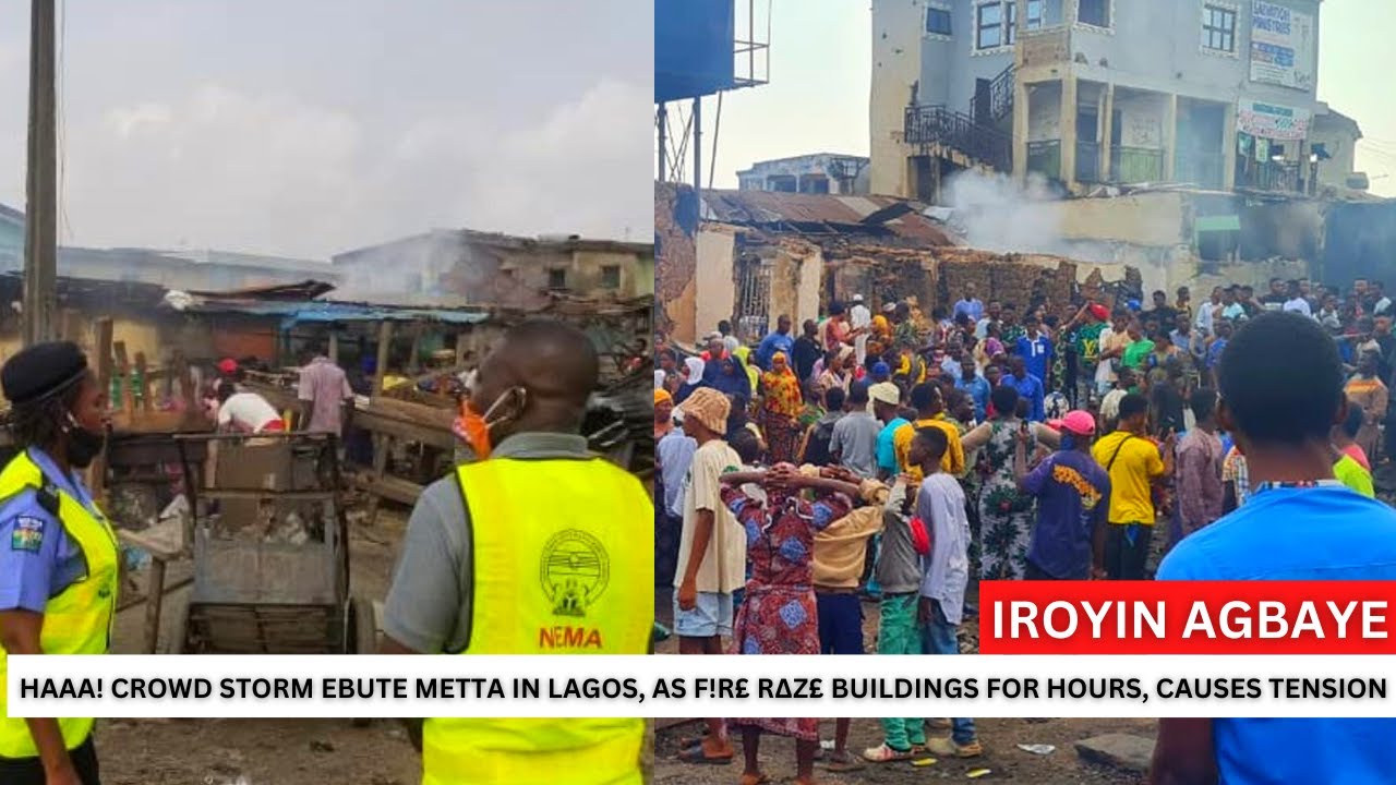 HAAA! CROWD STORM EBUTE METTA IN LAGOS, AS F!R£ R∆Z£ BUILDINGS FOR ...