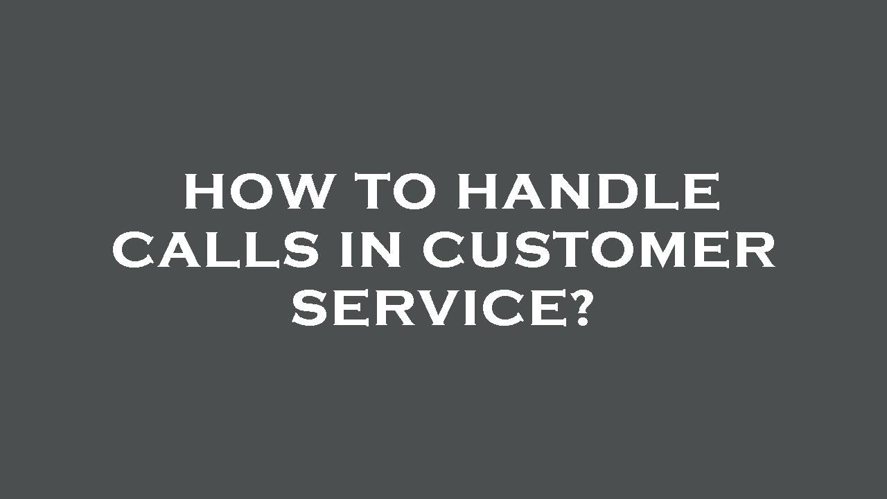 How to handle calls in customer service? - YouTube