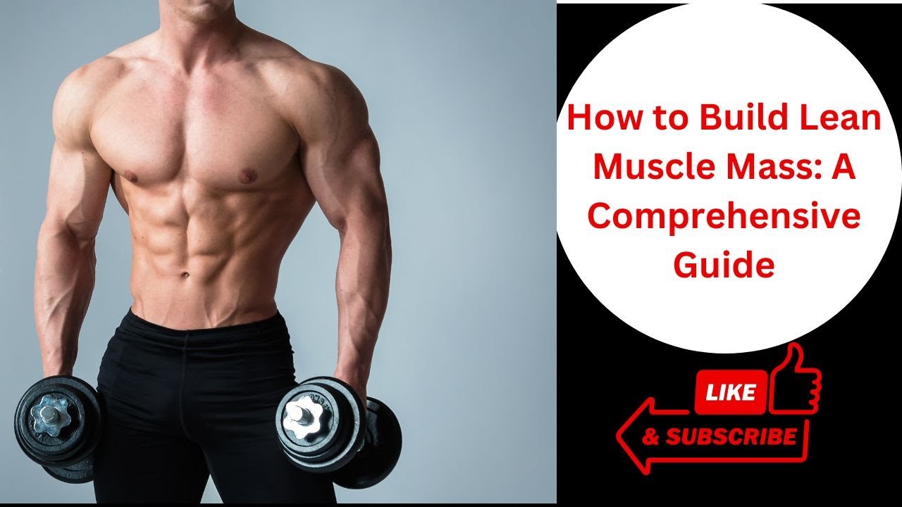 How to Build Lean Muscle Mass A Comprehensive Guide - YouTube
