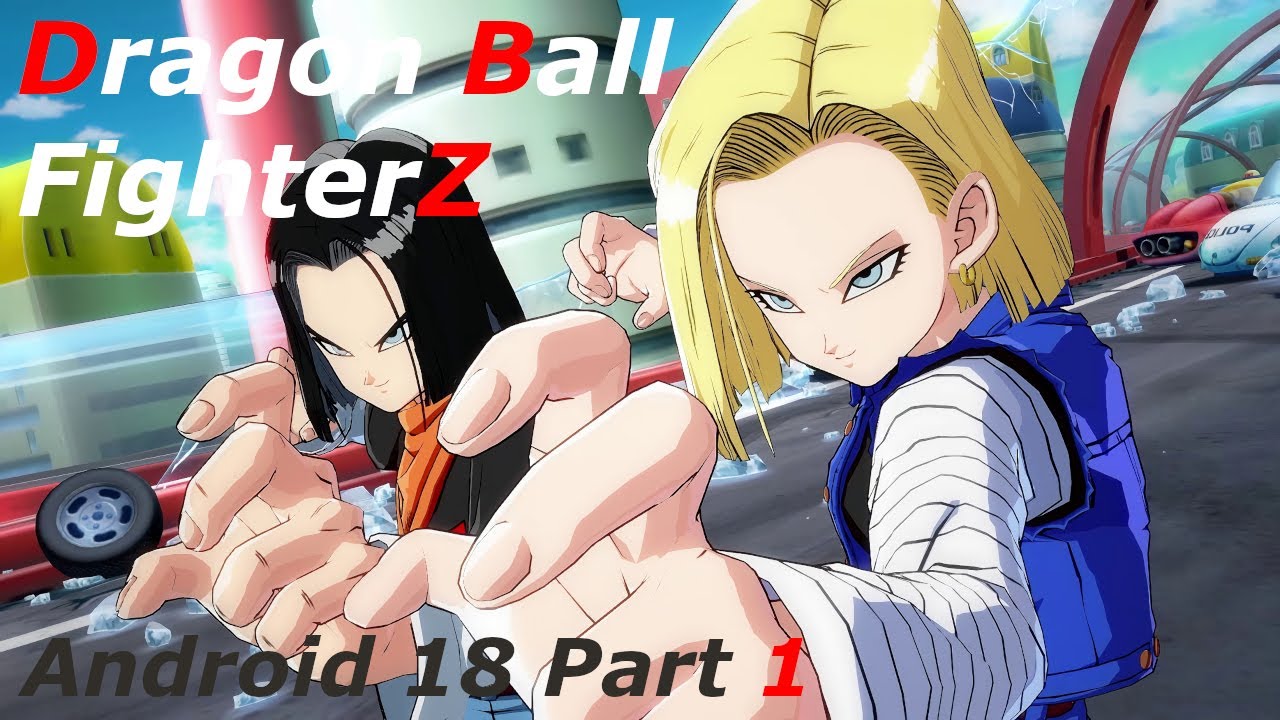 Dragon Ball FighterZ (Android 18 Part 1) - YouTube