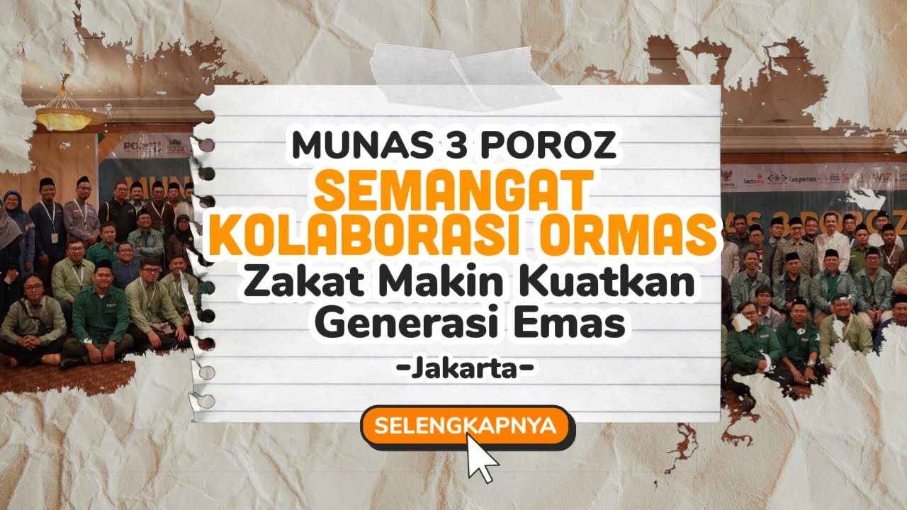 MUNAS 3 POROZ, Semangat Kolaborasi ORMAS Zakat Makin Kuatkan Generasi ...