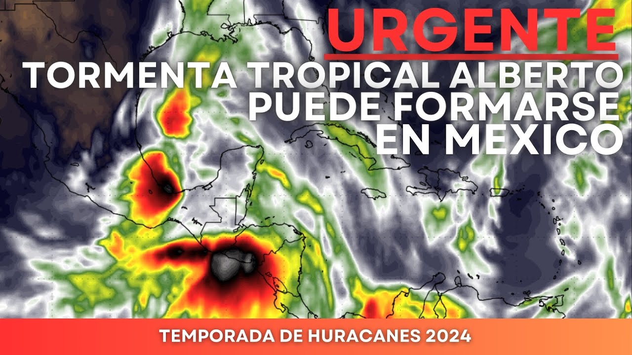 🔴URGENTE🔴TORMENTA TROPICAL ALBERTO PUEDE FORMARSE EN MEXICO DURANTE LA ...