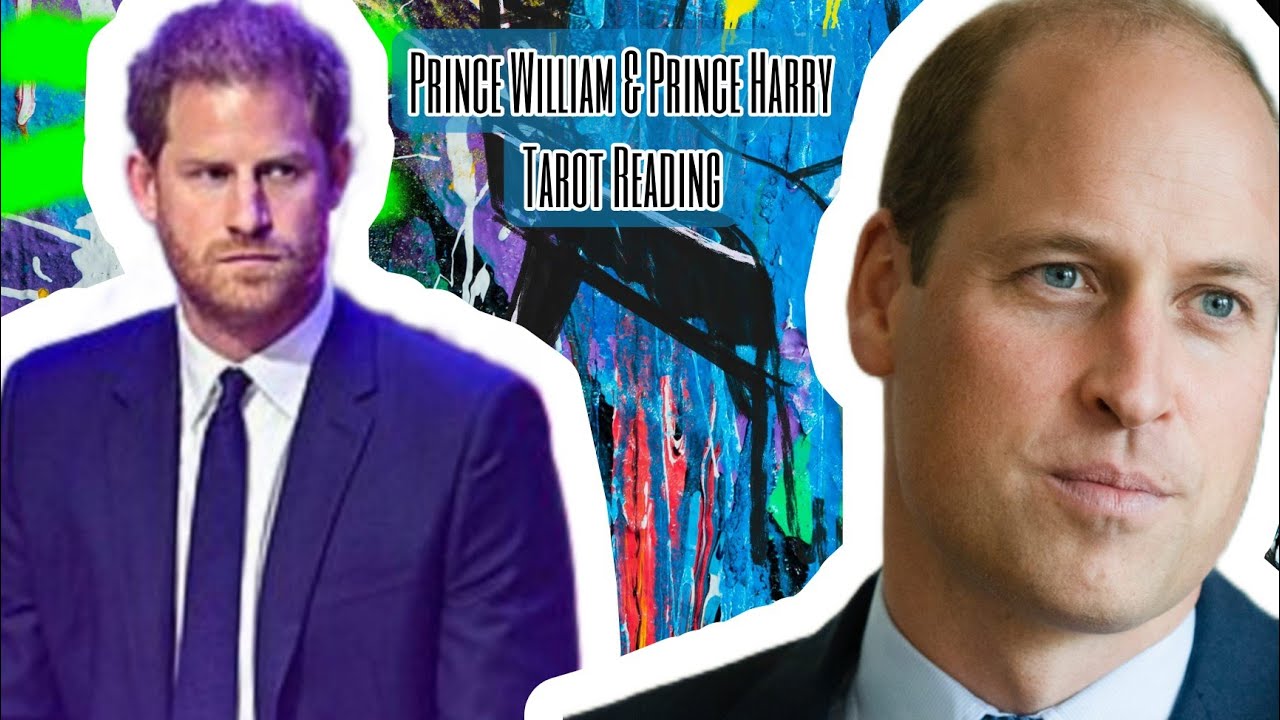 Prince William & Prince Harry Relationship, Tarot Reading # ...