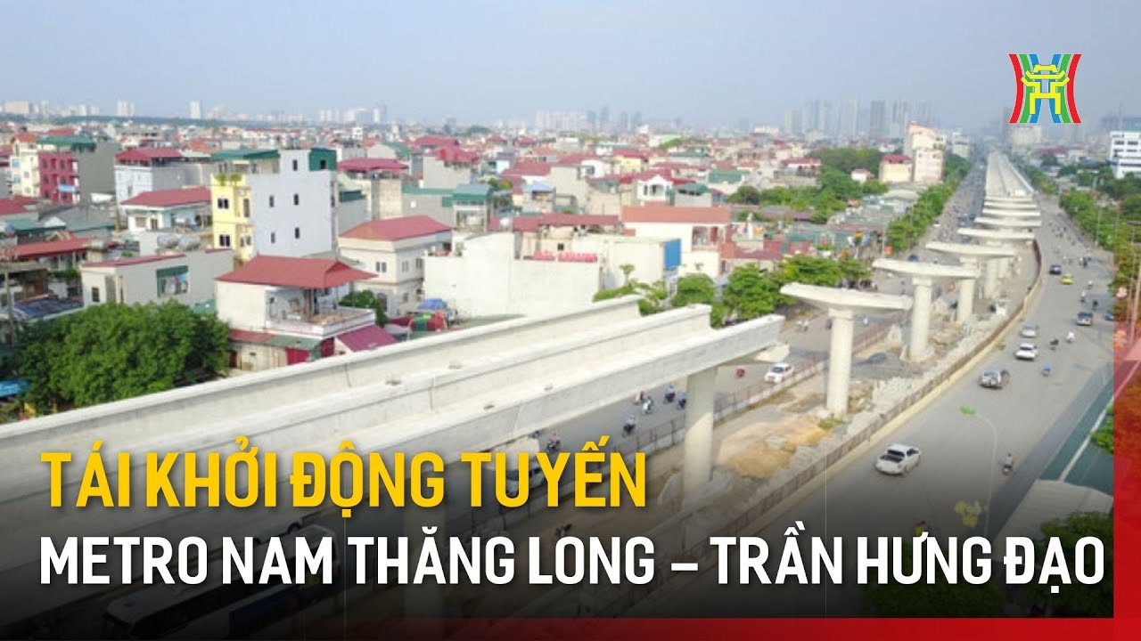 Tái khởi động tuyến metro Nam Thăng Long – Trần Hưng Đạo | Tin tức ...
