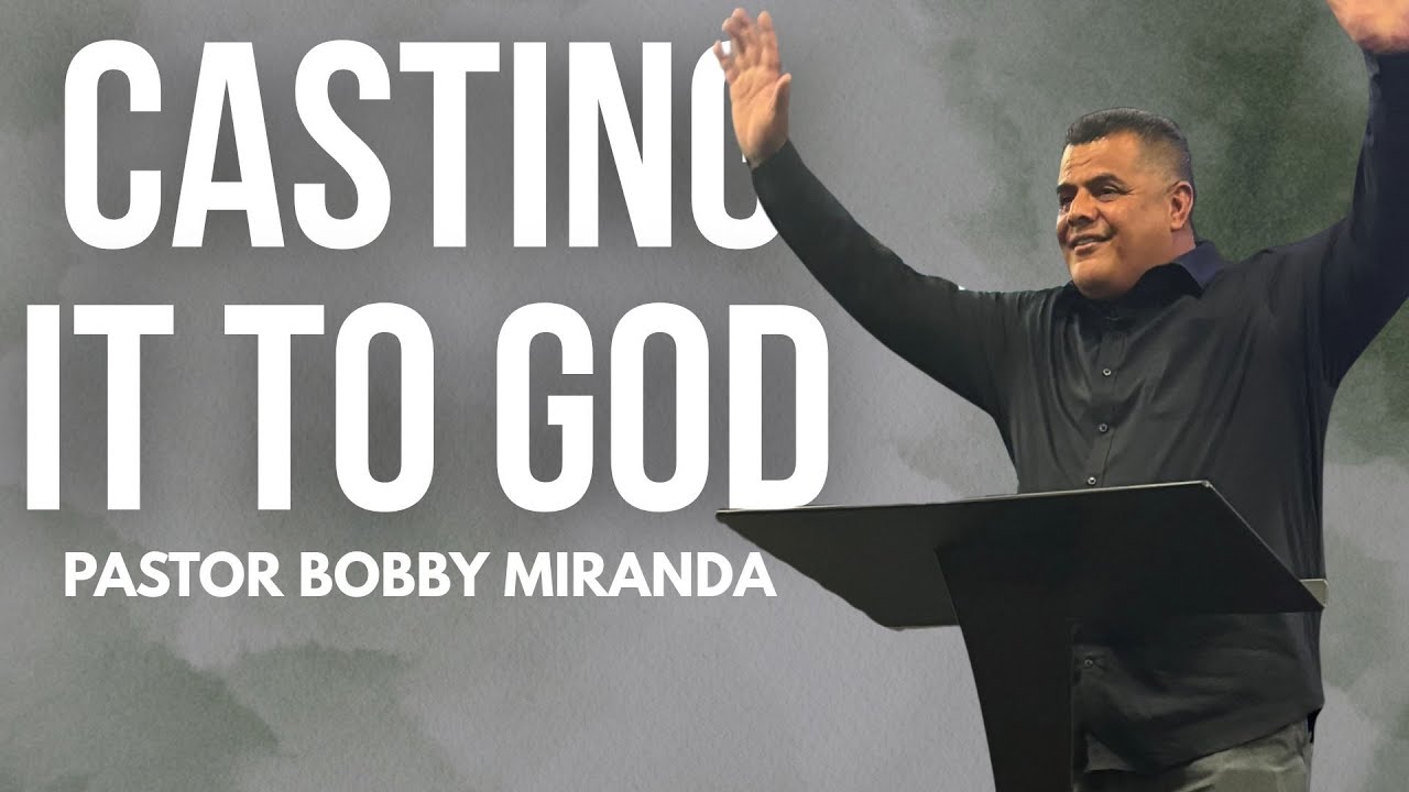 Casting It To God | Pastor Bobby Miranda - YouTube