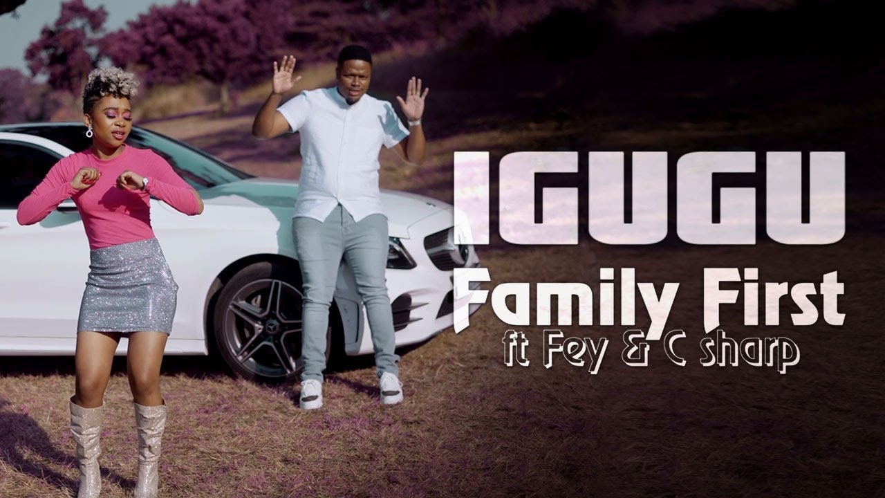 Family First - Igugu Feat Fey & C Sharp | Official Music Video - YouTube