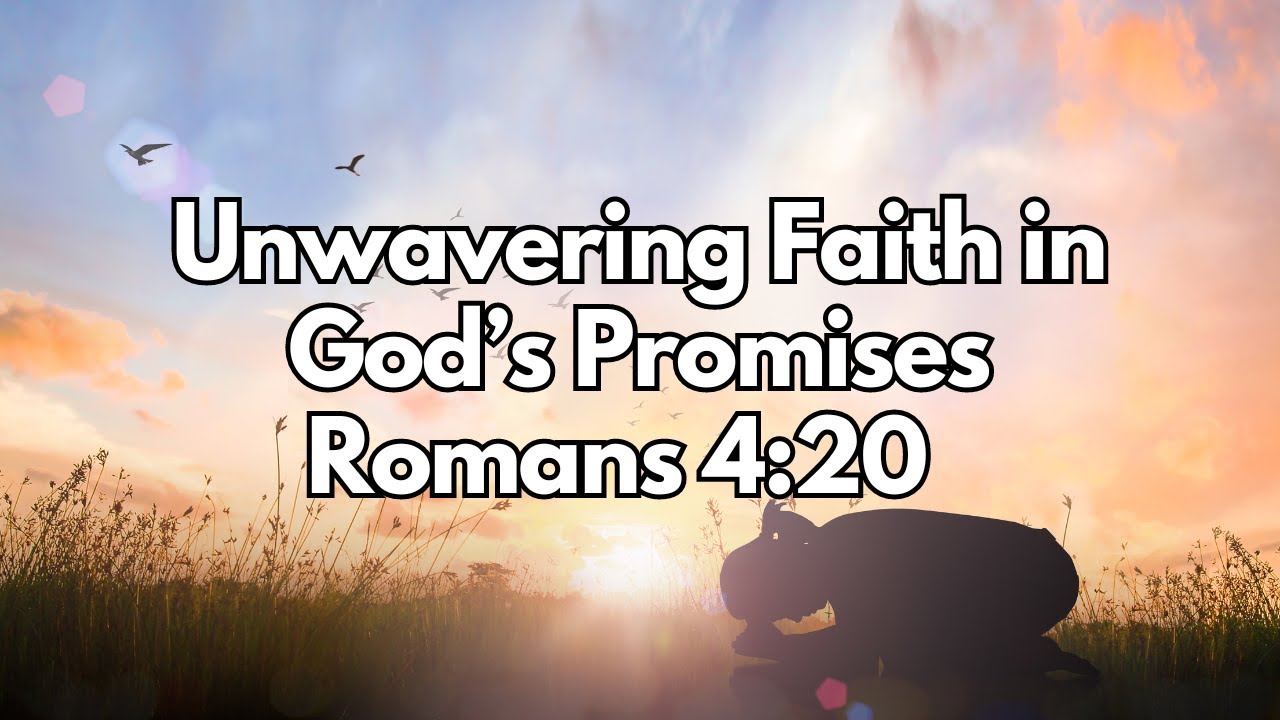 Unwavering Faith in God’s Promises - Romans 4:20 - Daily Devotion ...