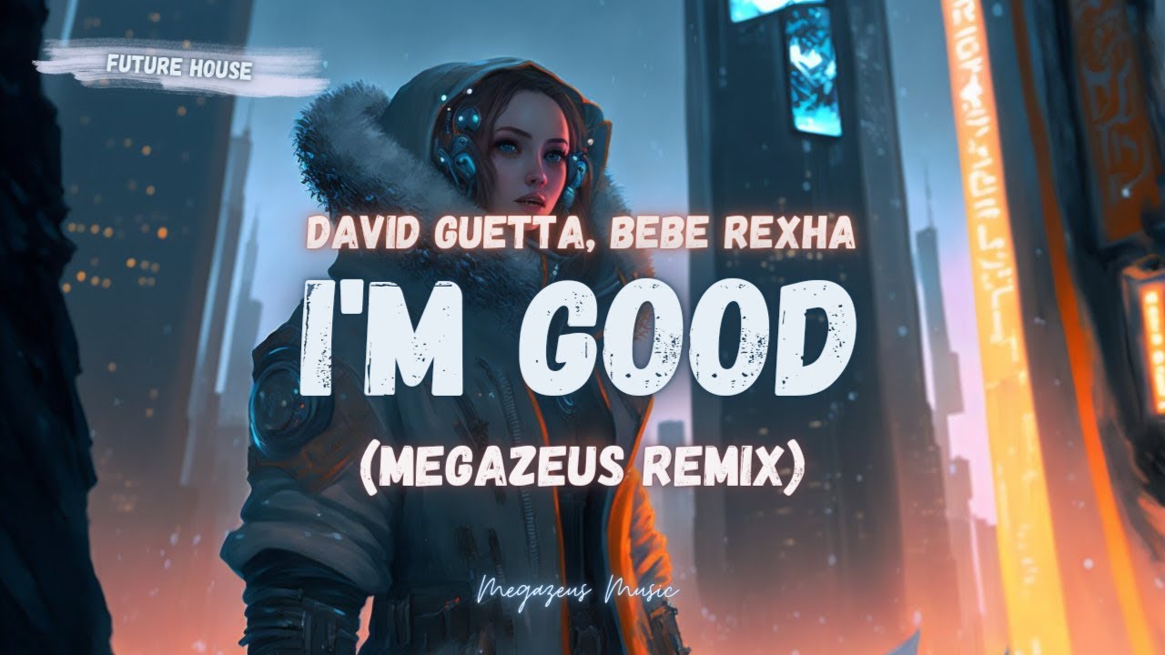 David Guetta, Bebe Rexha - I'm Good (Blue) (Megazeus Future House Remix ...