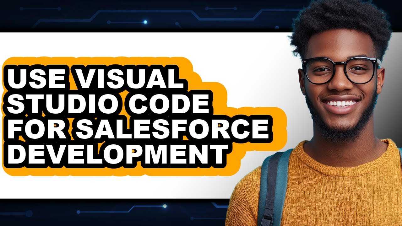 How to Use Visual Studio Code for Salesforce Development - Step By Step ...