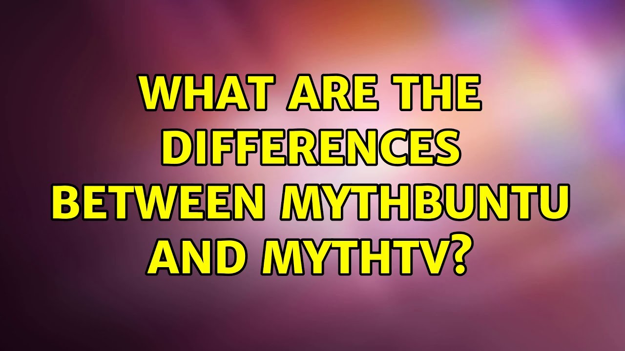 Ubuntu: What are the differences between Mythbuntu and MythTV? - YouTube