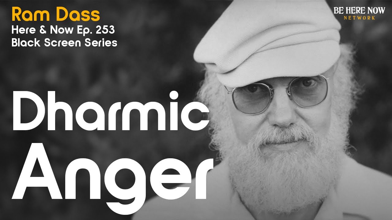 Ram Dass on Dharmic Anger, Relative Reality & More! – Here and Now Ep ...