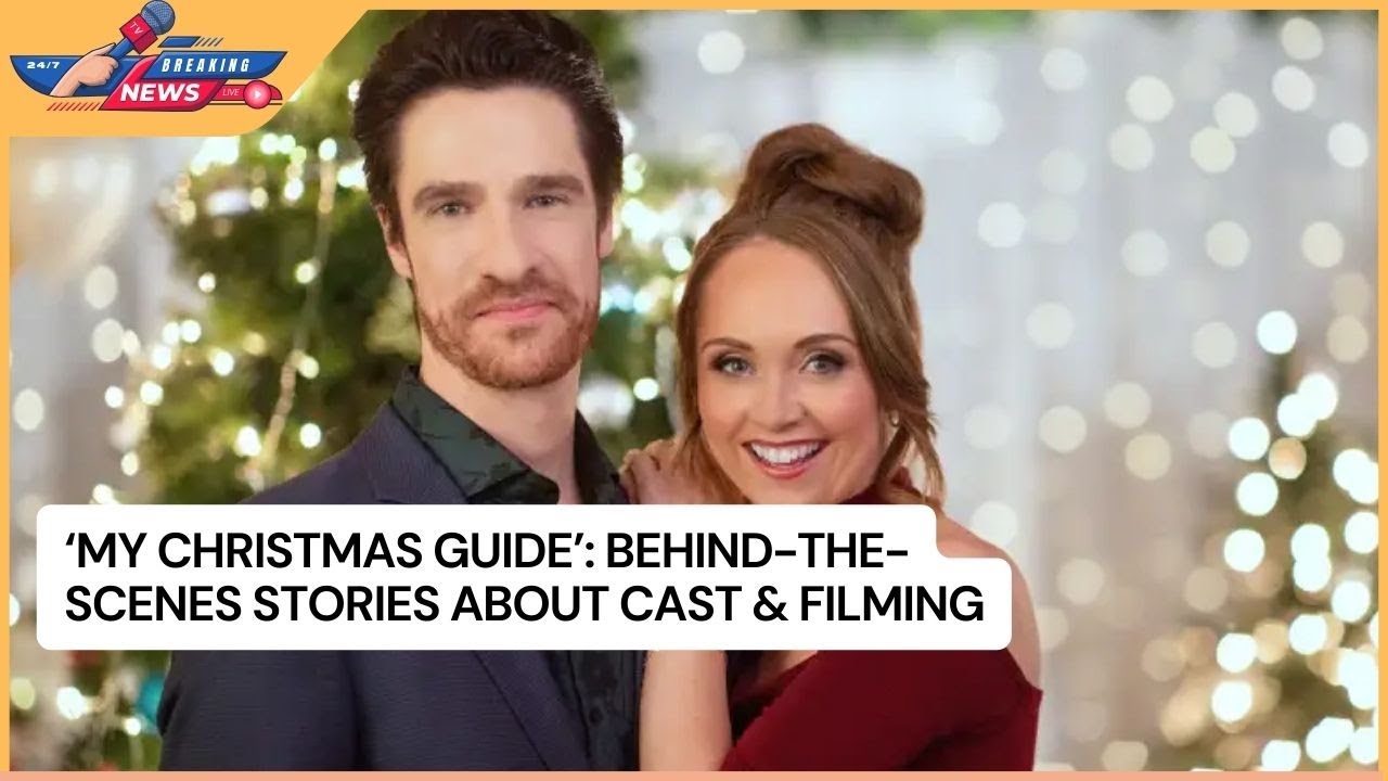 'My Christmas Guide': Behind-the-Scenes Stories About Cast & Filming ...