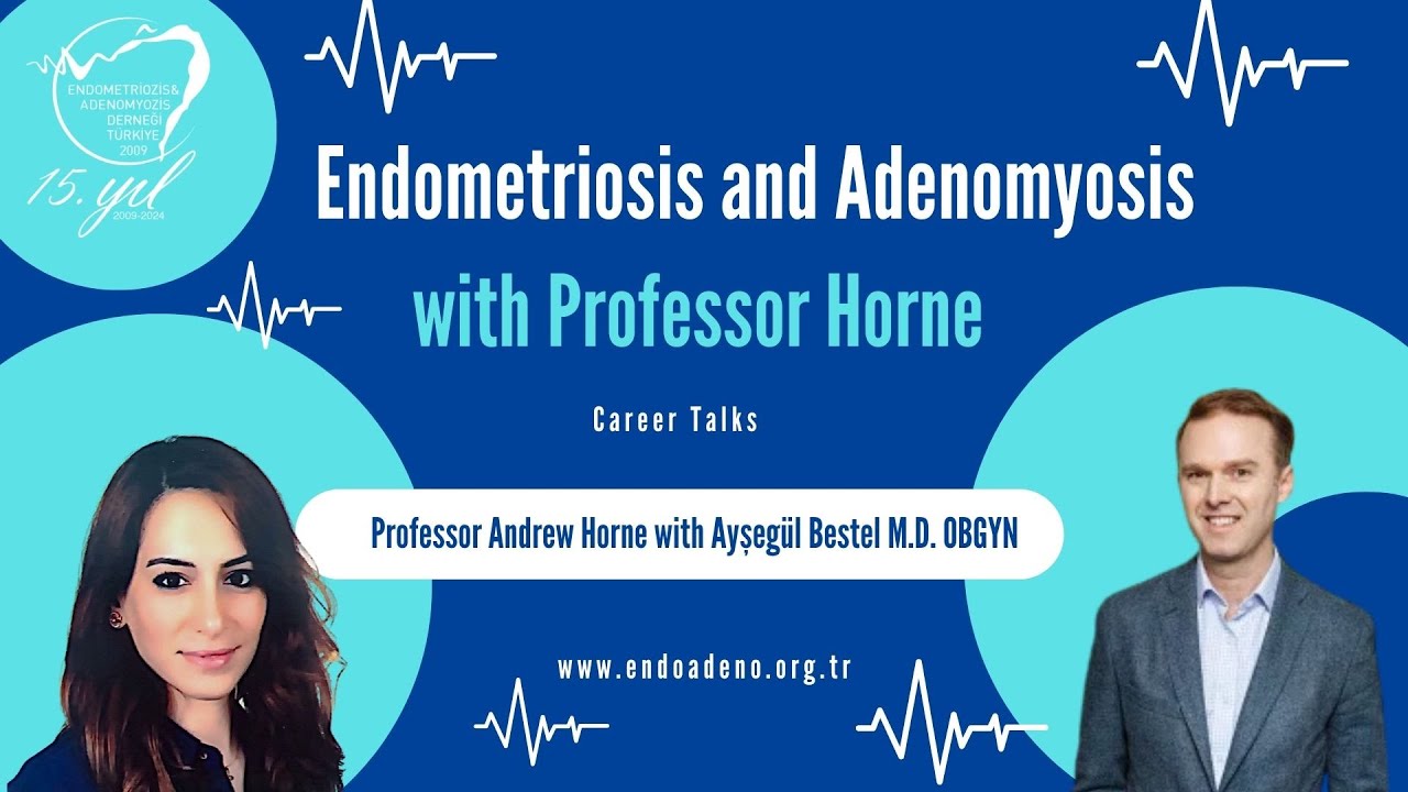Endometriosis and Adenomyosiz with Professor Andrew Horne Host: Ayşegül ...