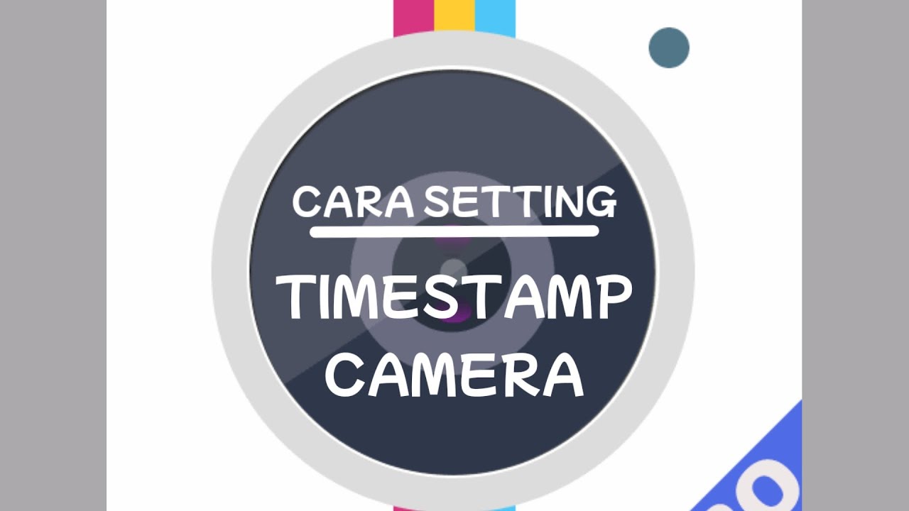 CARA Setting TIMESTAMP Camera Menampilkan Lokasi dan waktu - YouTube