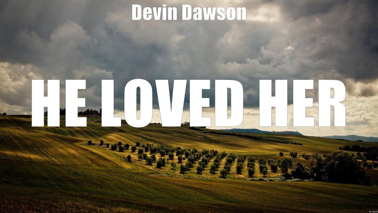 Devin Dawson - He Loved Her (Lyrics) Good Taste, HEARTFIRST, Home Sweet ...