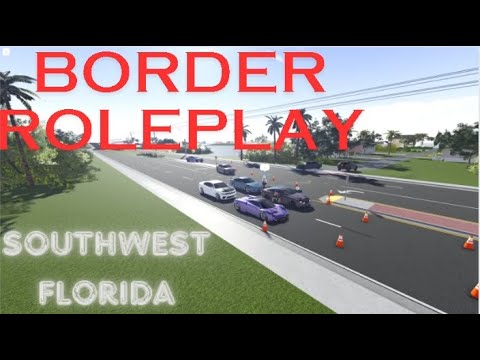BORDER ROLEPLAY! ROBLOX- SOUTHWEST FLORIDA ROLEPLAY - YouTube