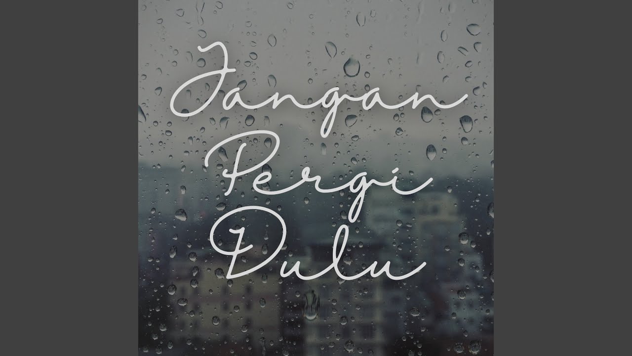 Jangan Pergi Dulu - YouTube