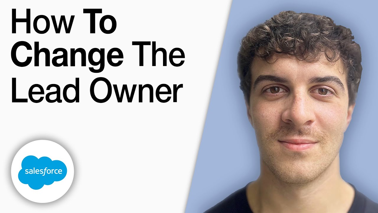 How To Change the Lead Owner - Salesforce User Training [2025 Full ...