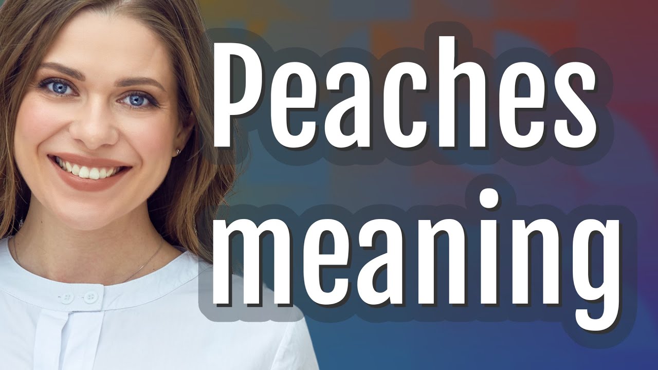 Peaches | meaning of Peaches - YouTube