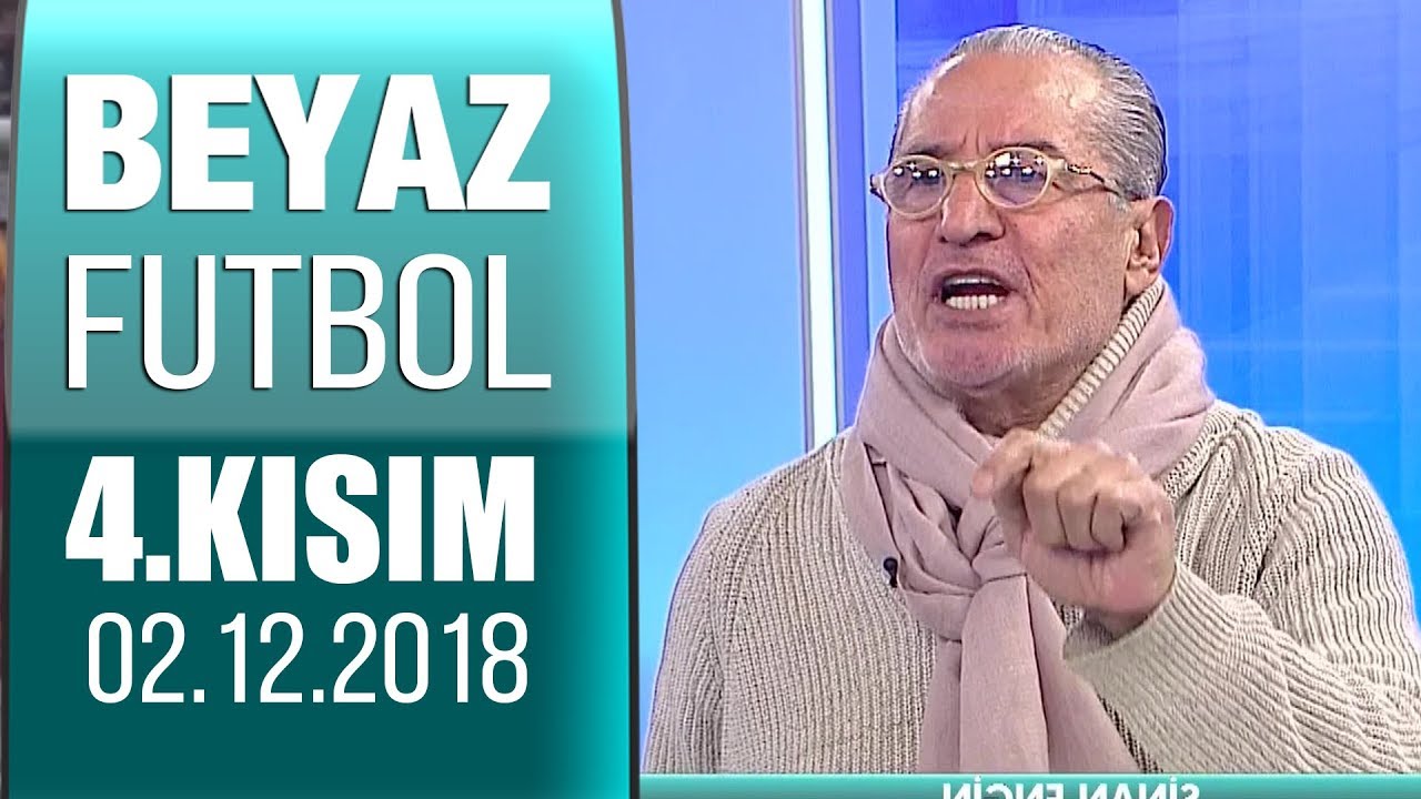 Beyaz Futbol 2 Aralık 2018 Kısım 4/6 - Beyaz TV - YouTube