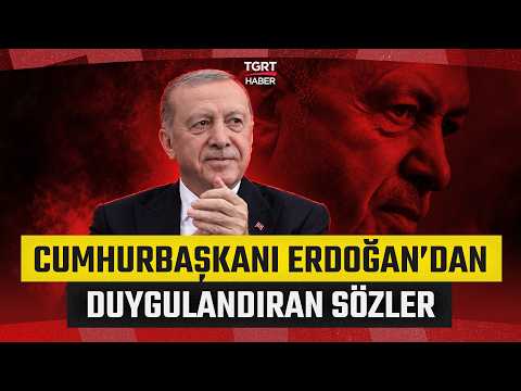 Cumhurbaşkanı Recep Tayyip Erdoğan'dan Duygulandıran Sözler: \