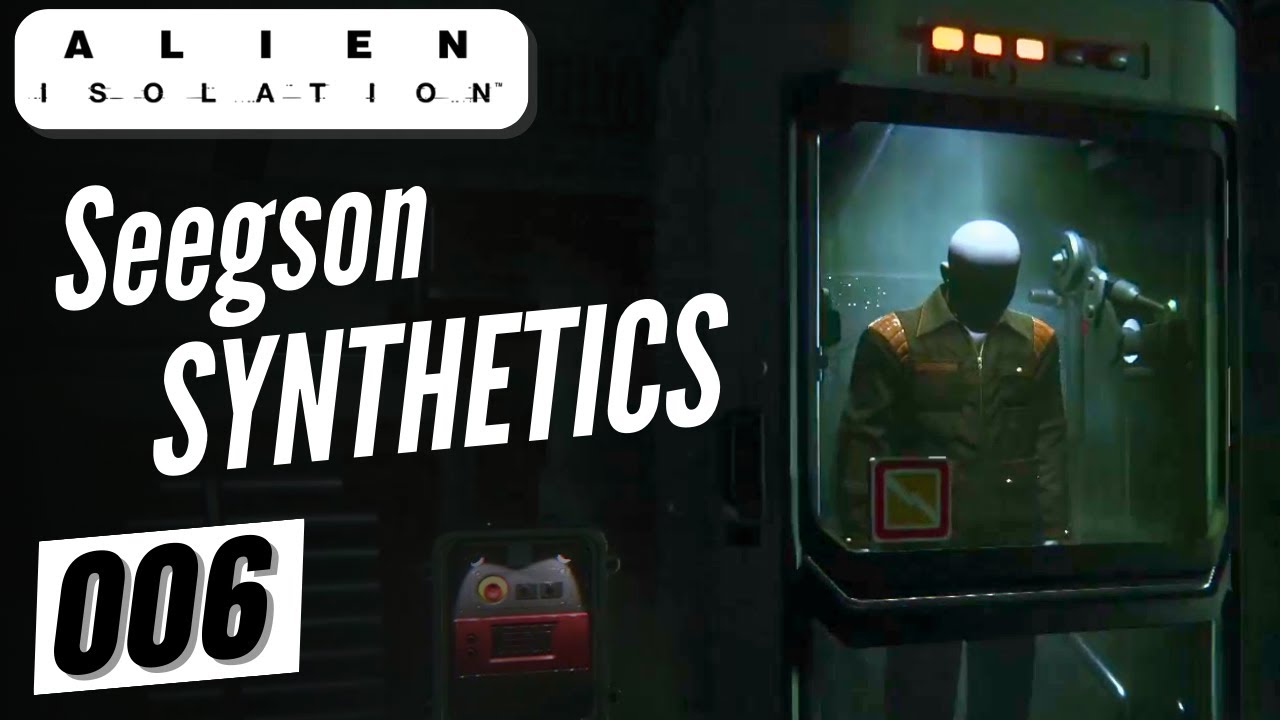 SEEGSON SYNTHETICS | Alien Isolation Part 6 | Blind Playthrough PC ...