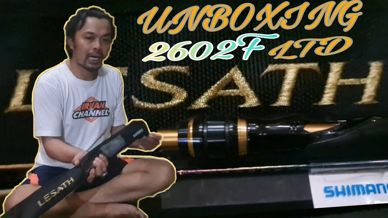 UNBOXING ROD SHIMANO LESATH LTD 2602F MADE IN JAPAN versi IRVAN IKAN ...