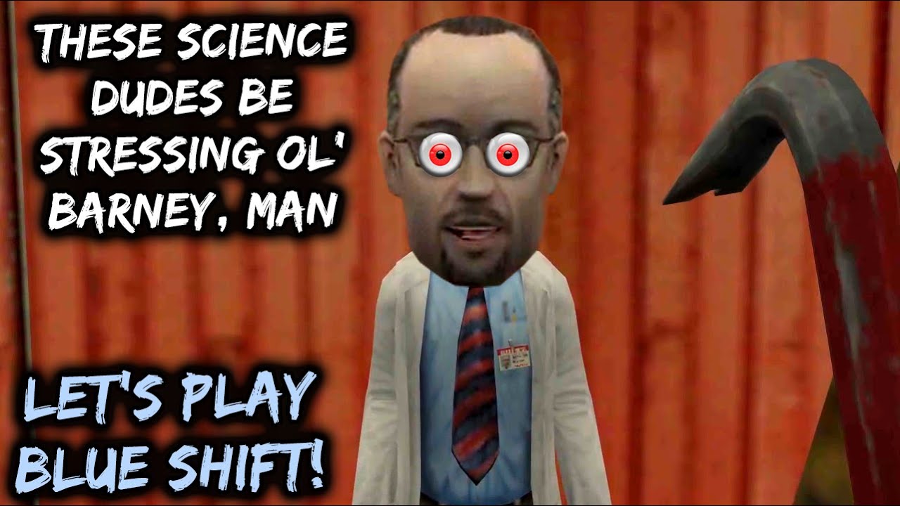 SCIENTISTS ALWAYS BE STRESSING OL' BARNEY | Half-Life: Blue Shift - YouTube