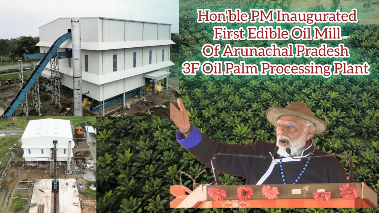 #3f Oil Palm #PM Modi#Oil Palm #Mill #factory #plant#1st #Arunachal# ...