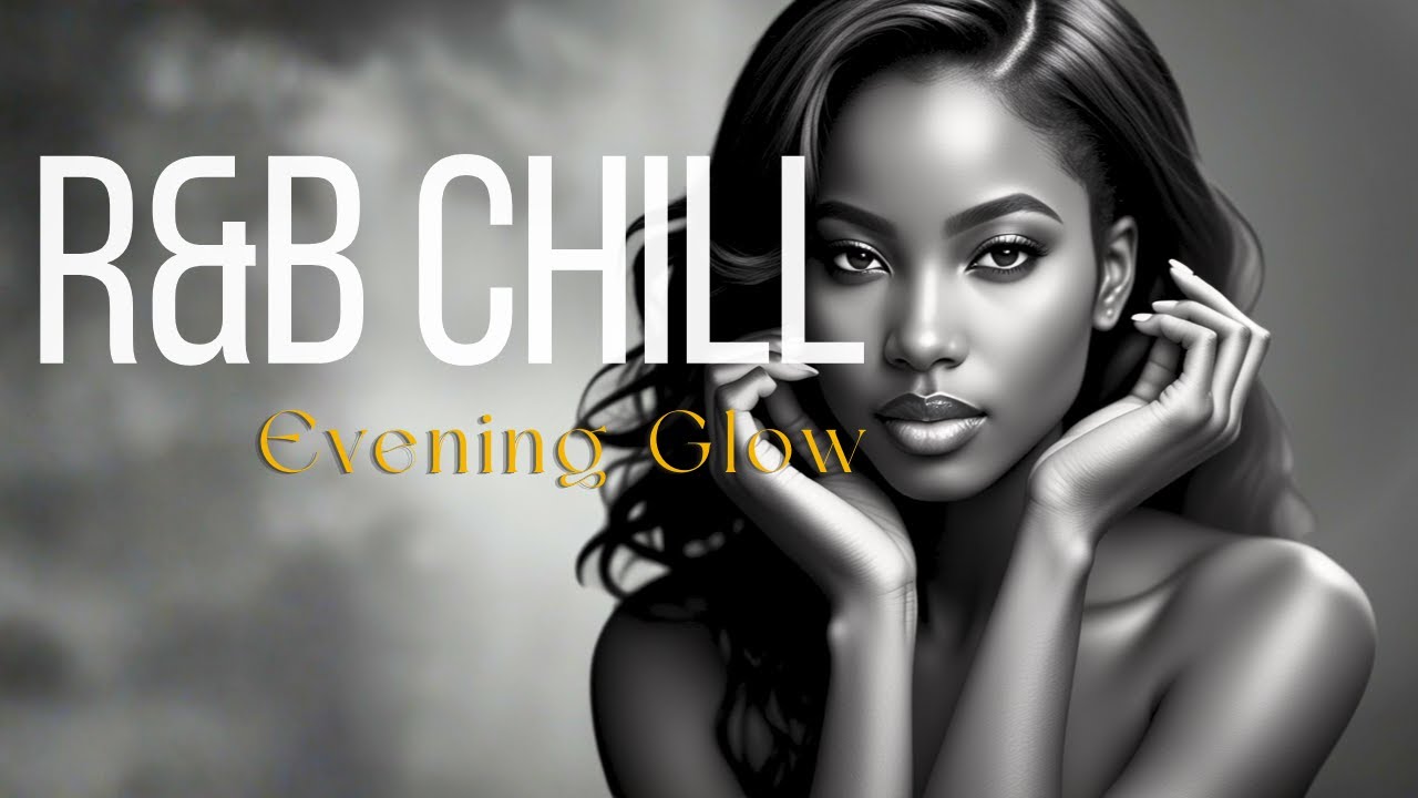 R&B Chill Playlist – Chill R&B Music & Evening Glow - YouTube