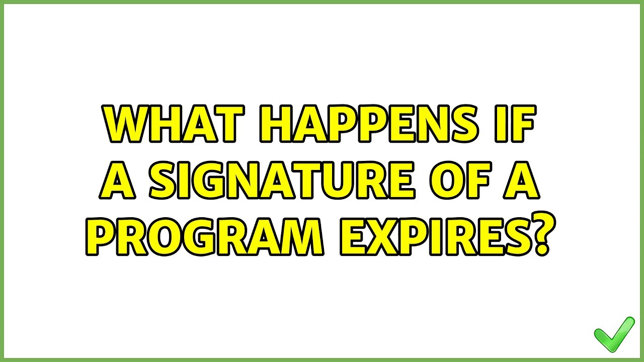 What happens if a signature of a program expires? (2 Solutions!!) - YouTube
