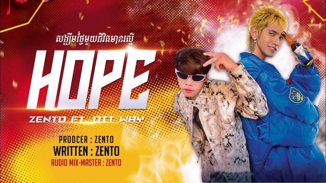 HOPE (សង្ឃឹមថ្ងៃមួយជីវិតមានរស្មី ) - ZENTO Ft. Dit-Way - YouTube