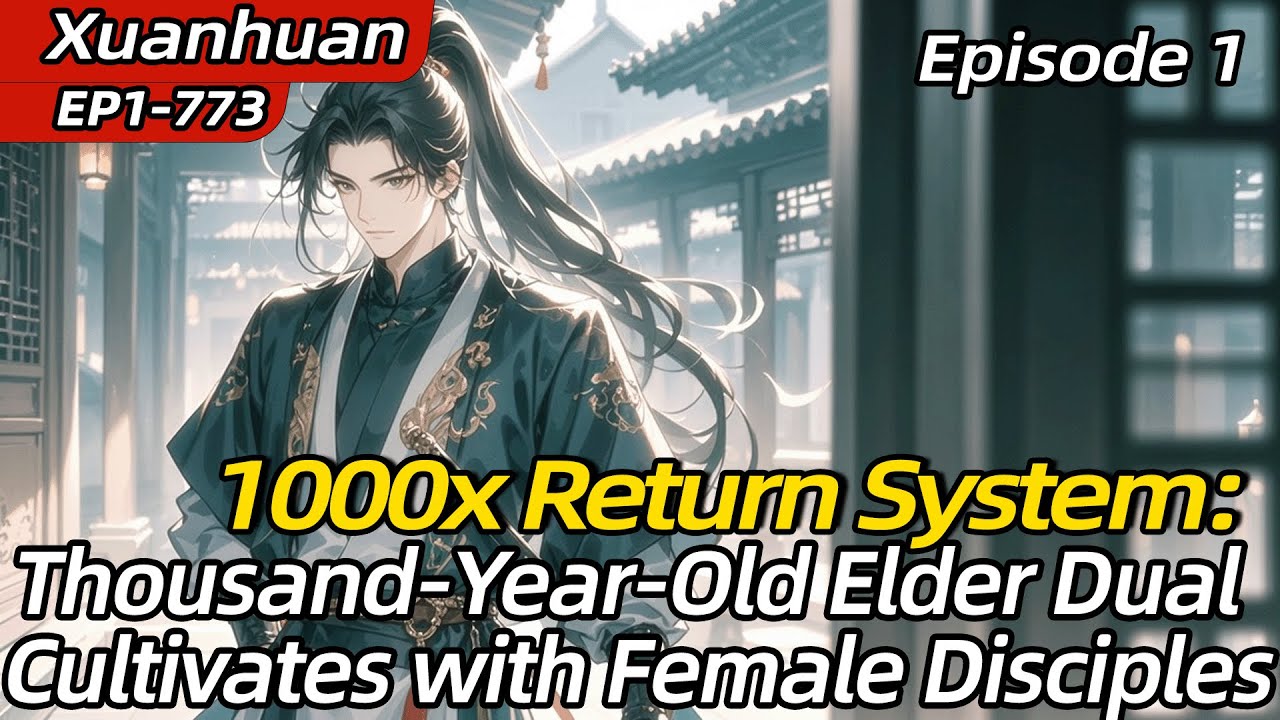 1000x Return System:Thousand-Year-Old Elder Dual Cultivates with Female ...