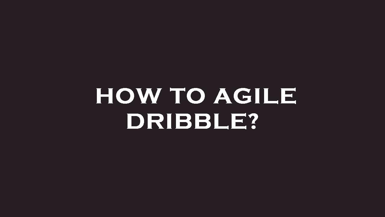 How to agile dribble? - YouTube