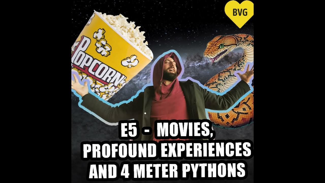 E5 - Movies, Profound Experiences and 4-Meter Pythons - YouTube