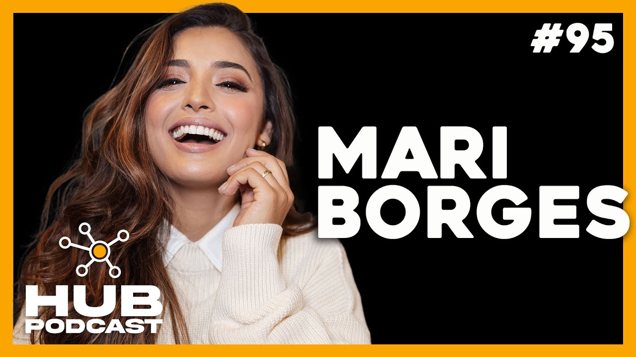MARI BORGES | HUB Podcast - EP 95 - YouTube