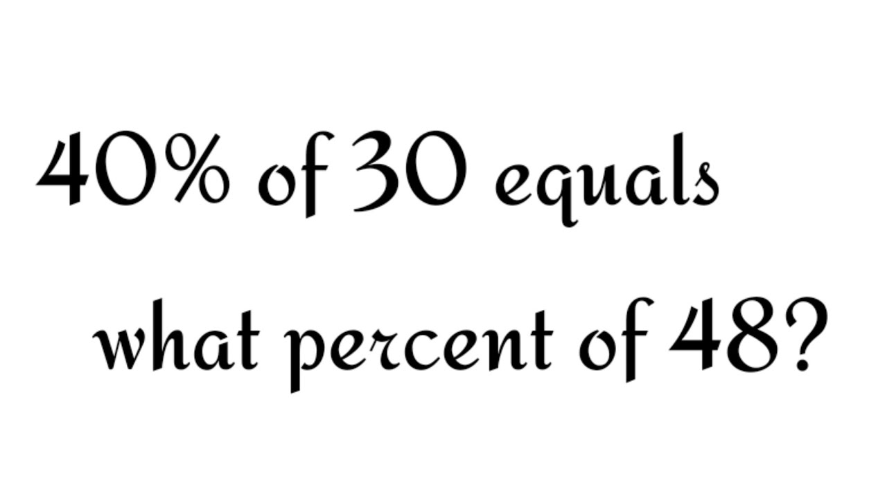 40% of 30 equals what percent of 48? || Basic Mathematics percentage ...