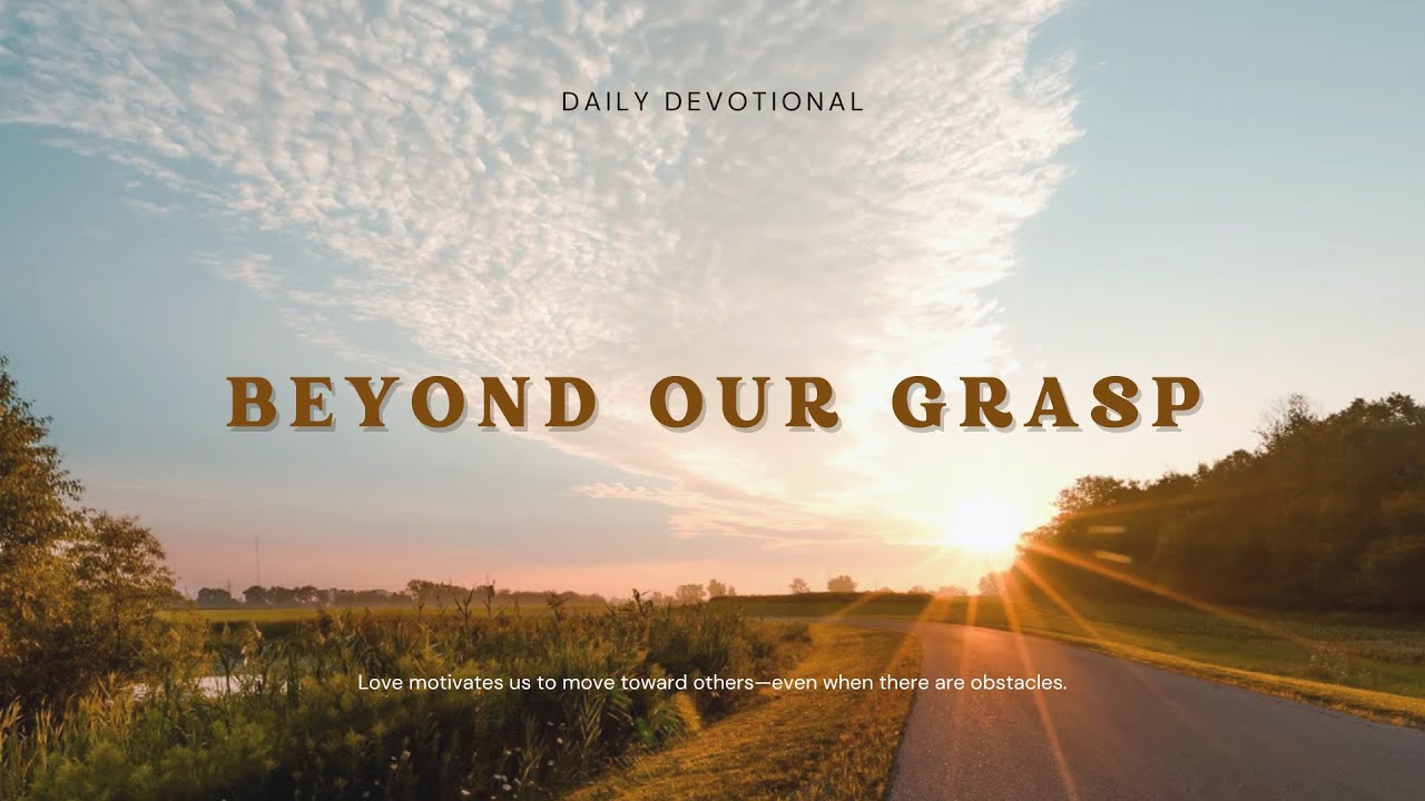 Beyond Our Grasp: Embracing Christlike Humility and Love | Daily ...