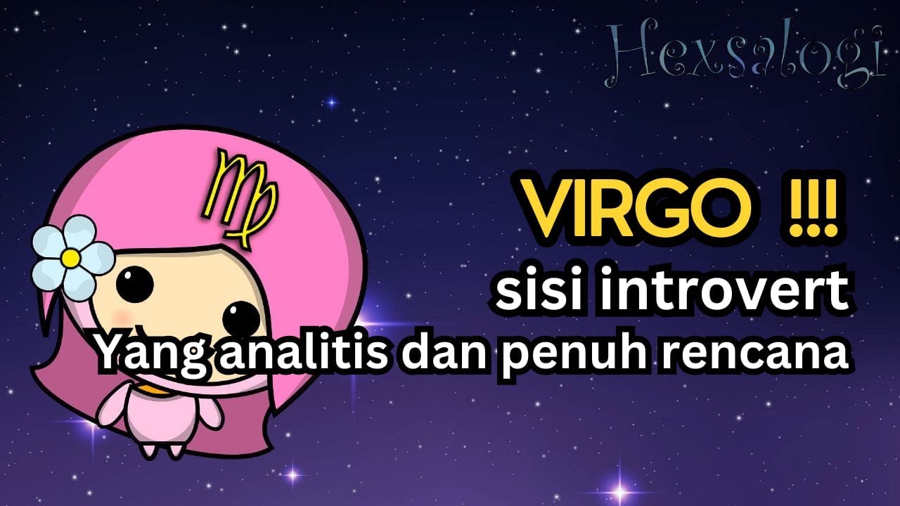 Virgo: Sisi Introvert yang Analitis dan Penuh Rencana - Hexsalogi - YouTube