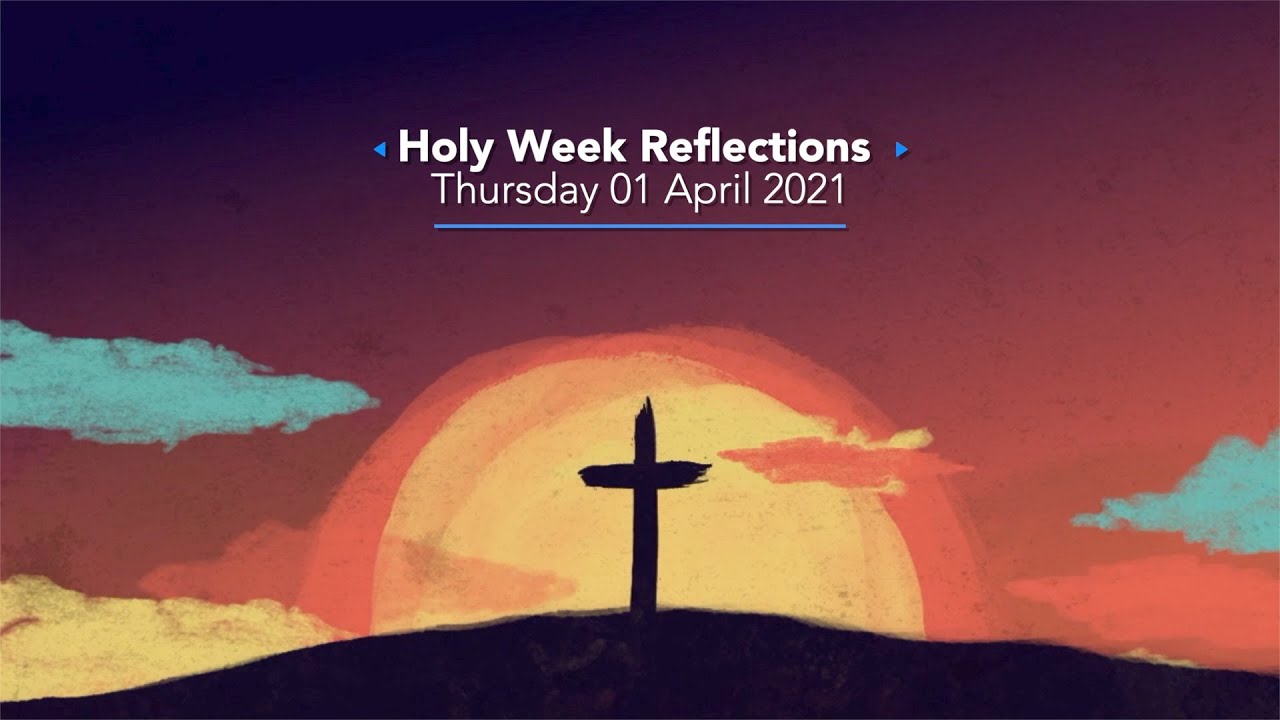 Holy Week 2021 Reflection Thursday - YouTube