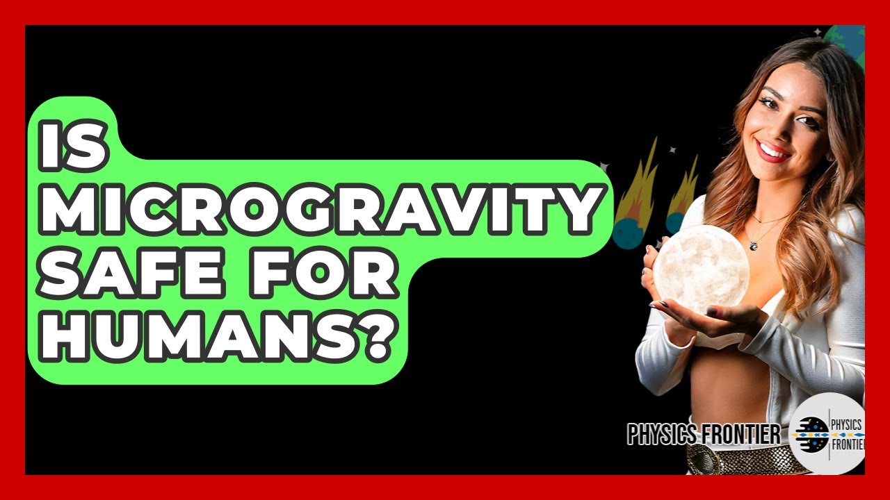 Is Microgravity Safe For Humans? - Physics Frontier - YouTube