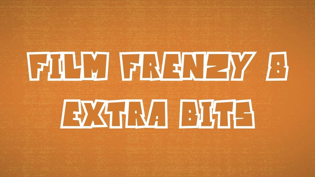 Film Frenzy 8 | EXTRA BITS - YouTube