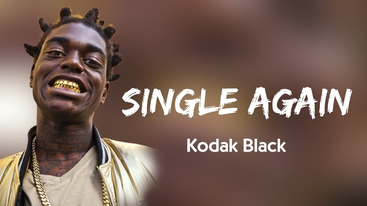 Kodak Black - Single Again (Lyrics) - YouTube